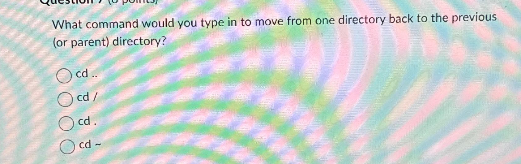 Solved What command would you type in to move from one | Chegg.com