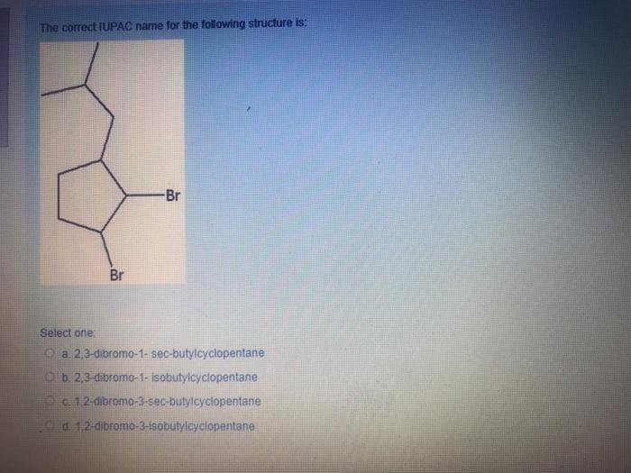 Solved The correct IUPAC name for the following structure | Chegg.com