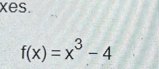Solved f(x)=x3-4 | Chegg.com