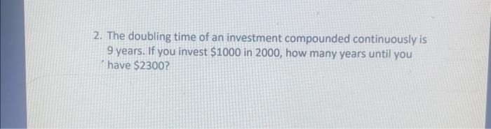 Solved 2. The doubling time of an investment compounded | Chegg.com