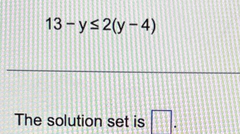 Solved 13-y≤2(y-4)The solution set is | Chegg.com