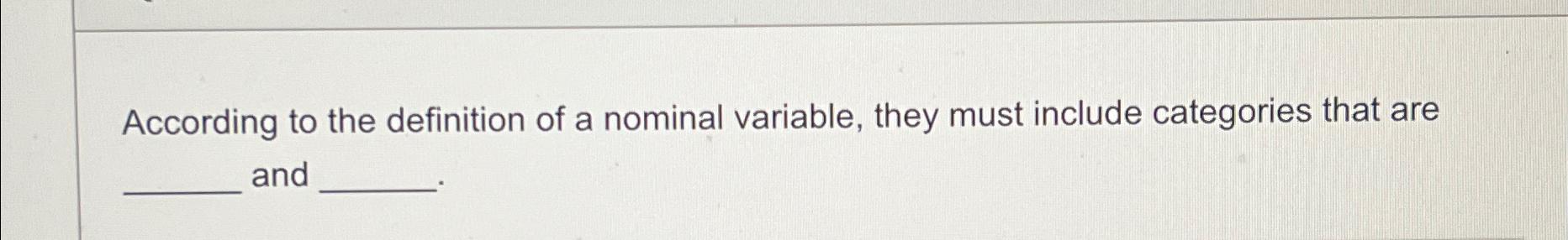 Solved According to the definition of a nominal variable, | Chegg.com