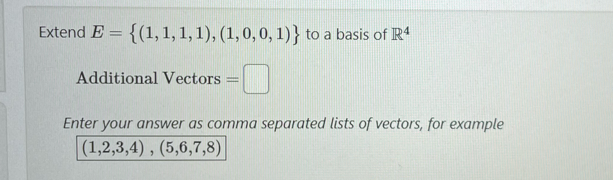 Solved Extend E={(1,1,1,1),(1,0,0,1)} ﻿to a basis of | Chegg.com