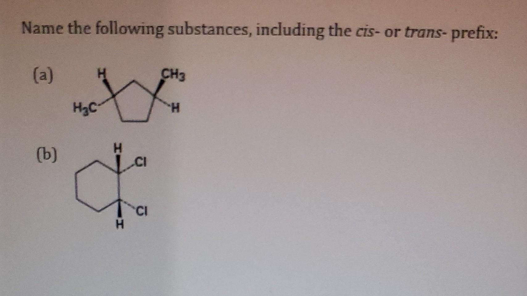 Solved Name the following substances, including the cis-or | Chegg.com