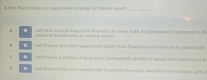 Solved A firm that employs an aggressive strategy to finance | Chegg.com