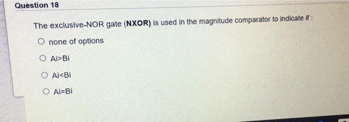 Solved Question 18 The exclusive-NOR gate (NXOR) is used in | Chegg.com