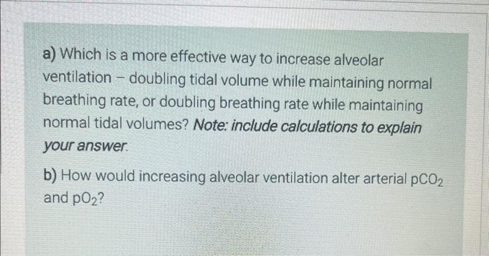 Solved a) Which is a more effective way to increase alveolar | Chegg.com