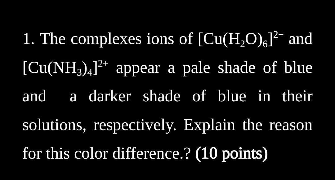 Solved 1. The complexes ions of [Cu(H2O)]2+ and [Cu(NH3)4]2+ | Chegg.com