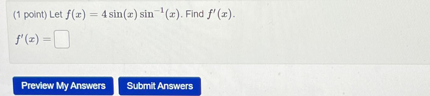 Solved (1 point) Let f(x)=4sin(x)sin-1(x). Find | Chegg.com Solved (1 point) Let f(x)=4sin(x)sin-1(x). Find | Chegg.com