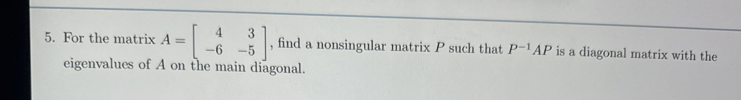Solved For the matrix A=[43-6-5], ﻿find a nonsingular matrix | Chegg.com