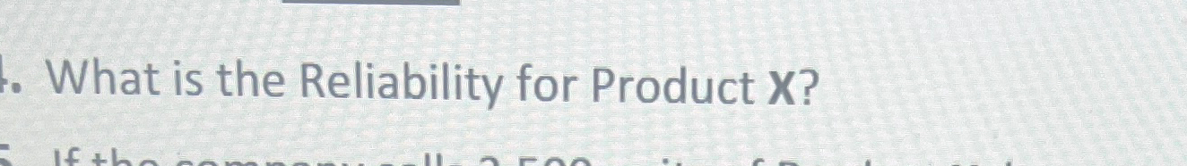 Solved What is the Reliability for Product x ? | Chegg.com