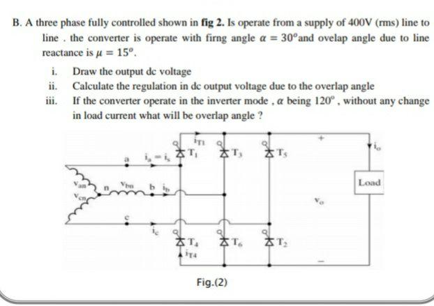 Solved B. A three phase fully controlled shown in fig 2. Is | Chegg.com