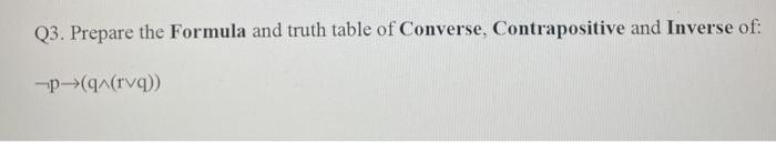 Solved Q3. Prepare the Formula and truth table of Converse, | Chegg.com