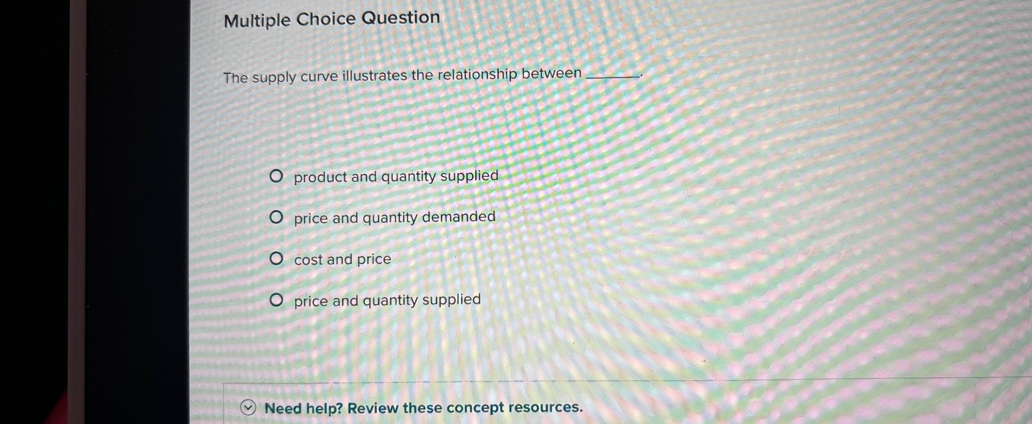 Solved Multiple Choice QuestionThe supply curve illustrates | Chegg.com