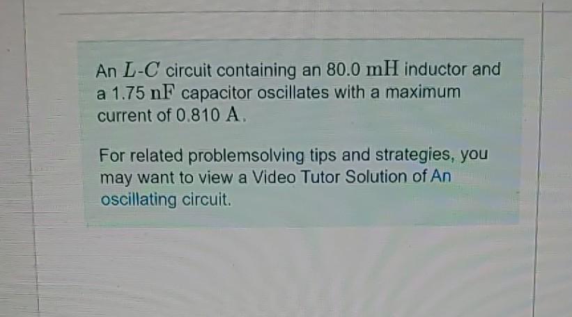 Solved An L C Circuit Containing An 80 0 Mh Inductor And A