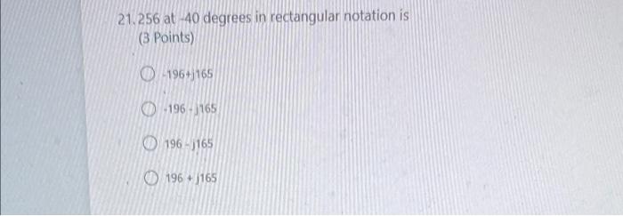 Solved 21.256 at -40 degrees in rectangular notation is (3 | Chegg.com