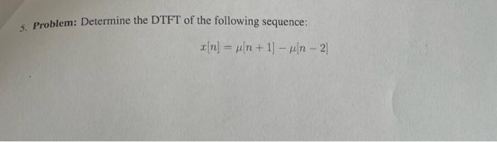 Solved 5. Problem: Determine the DTFT of the following | Chegg.com