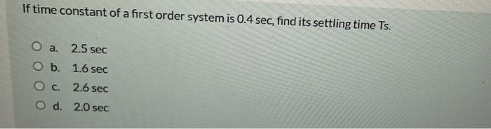 Solved If time constant of a first order system is 0.4sec, | Chegg.com