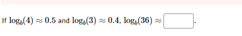Solved If logb(4)~~0.5 ﻿and logb(3)~~0.4,logb(36)~~ | Chegg.com
