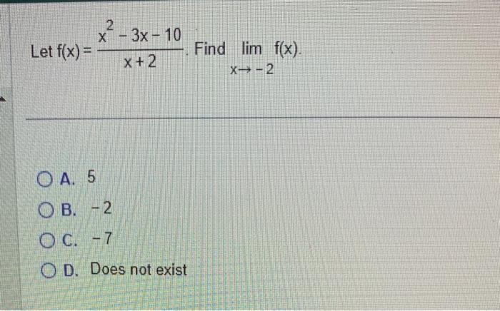 Solved f(x)=x+2x2−3x−10 A. 5 B. −2 C. −7 D. Does not exist | Chegg.com