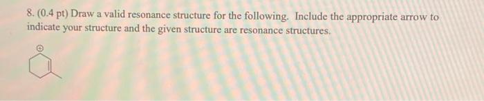 Solved 8. (0.4pt) Draw a valid resonance structure for the | Chegg.com