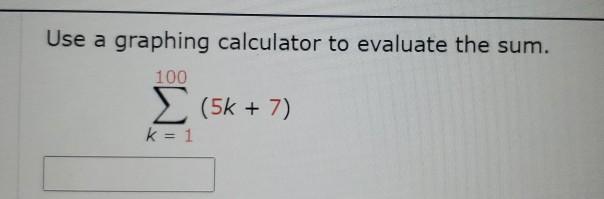 Solved Use a graphing calculator to evaluate the sum. 100 Σ | Chegg.com