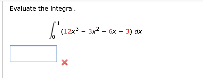 Solved Evaluate the integral.∫01(12x3-3x2+6x-3)dx | Chegg.com