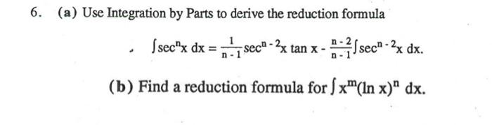 Solved (a) Use Integration by Parts to derive the reduction | Chegg.com