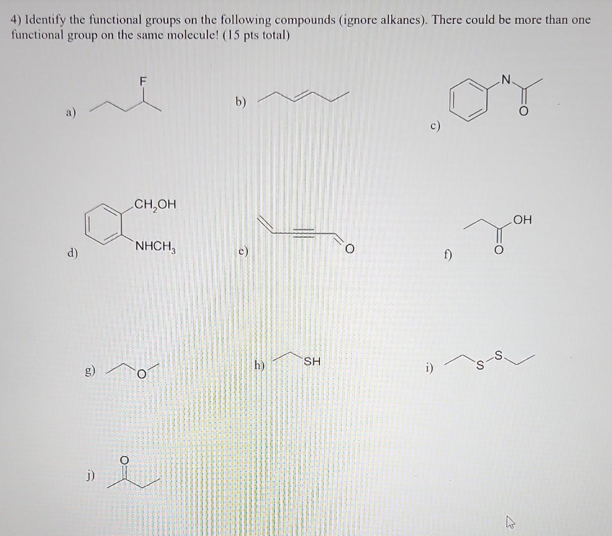 [Solved]: 4) Identify the functional groups on the