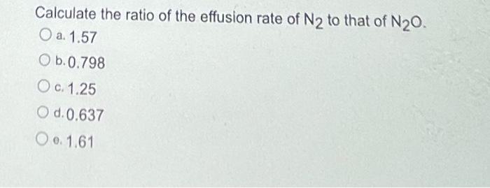 Solved Calculate the ratio of the effusion rate of N2 to | Chegg.com