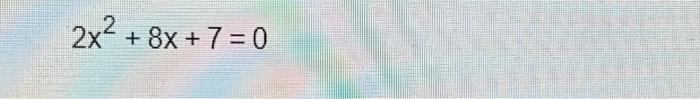 2x2+8x+7=0 | Chegg.com