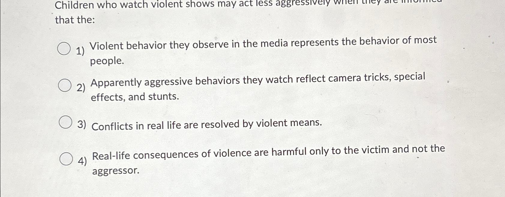 Solved that the:Violent behavior they observe in the media | Chegg.com