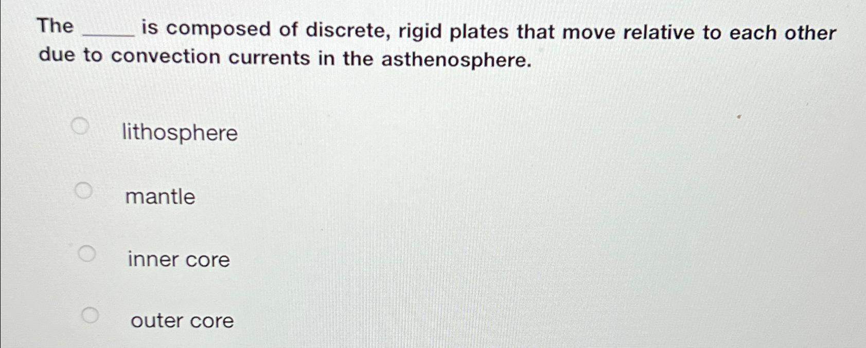 Solved The is composed of discrete, rigid plates that move | Chegg.com