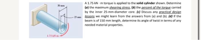 Solved A 1.75kN - m torque is applied to the solid cylinder | Chegg.com
