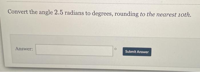 Solved Convert the angle 2.5 radians to degrees, rounding to | Chegg.com