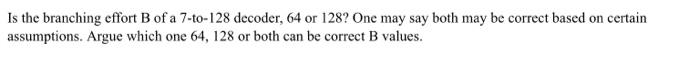 Solved Is the branching effort B of a 7-to-128 decoder, 64 | Chegg.com