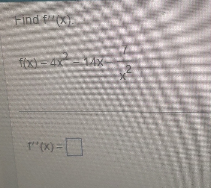 Solved Find f''(x)f(x)=4x2-14x-7x2f''(x)= | Chegg.com