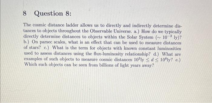 Solved 8 Question 8: The cosmic distance ladder allows us to | Chegg.com