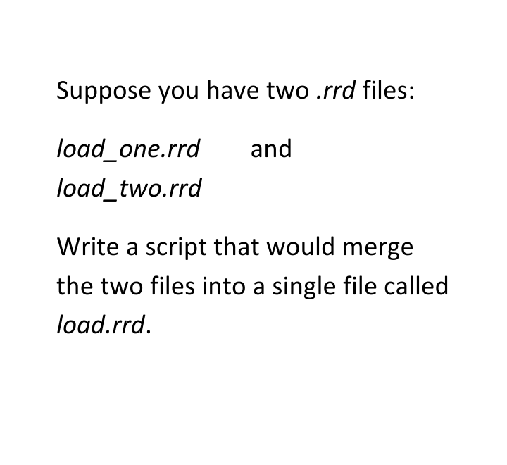 Solved Suppose you have two .rrd files: and load_one.rrd | Chegg.com