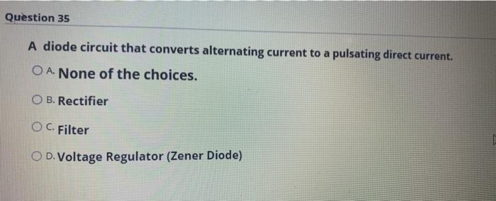 Solved Question 35 A diode circuit that converts alternating | Chegg.com
