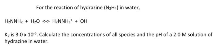 Solved For the reaction of hydrazine (N2H4) in water, | Chegg.com
