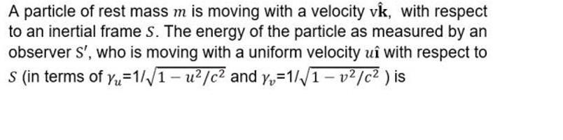 Solved A particle of rest mass m is moving with a velocity v | Chegg.com