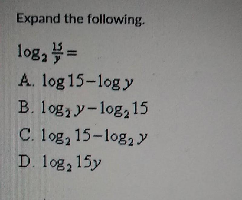 Solved B. log2 y-log,15 C. log, 15-log, y Expand the | Chegg.com