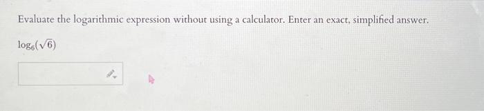 Solved Evaluate the logarithmic expression without using a | Chegg.com
