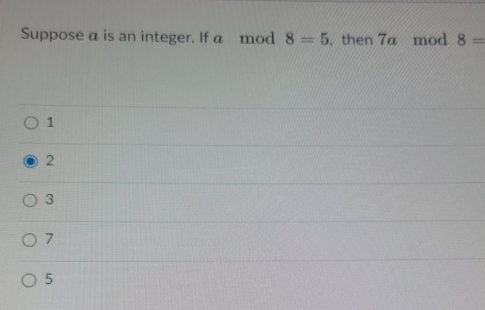 Solved Suppose a is an integer. If a mod 8 = 5, then 7a mod | Chegg.com