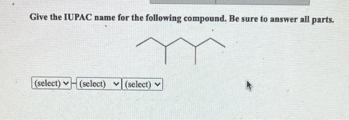 [Solved]: give the IUPAC name for the following compound Giv
