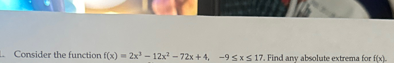 Solved Consider the function f(x)=2x3-12x2-72x+4,-9≤x≤17. | Chegg.com