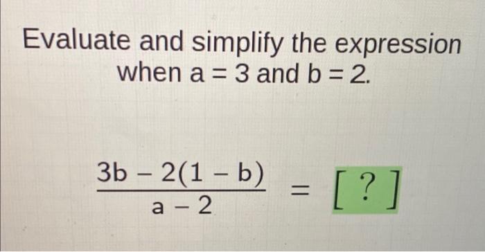 Solved evaluate and simplify the expression when a= 3 and b= | Chegg.com