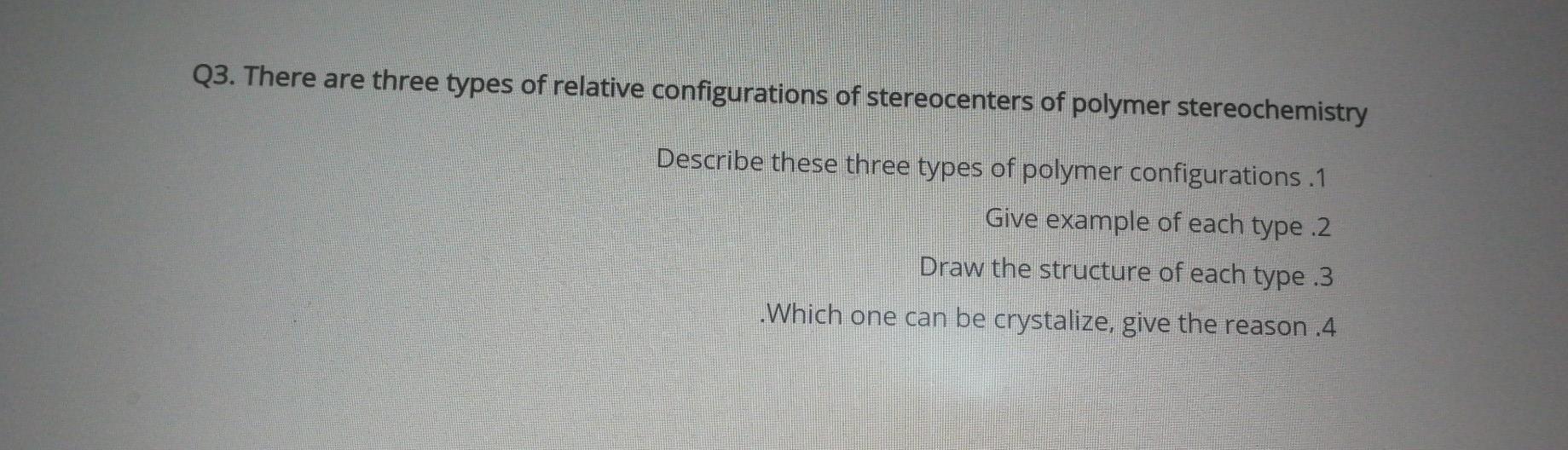 Solved Q3. There are three types of relative configurations | Chegg.com