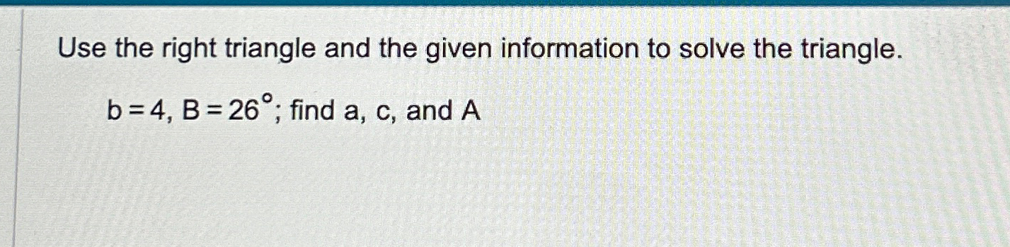 Solved Use the right triangle and the given information to | Chegg.com